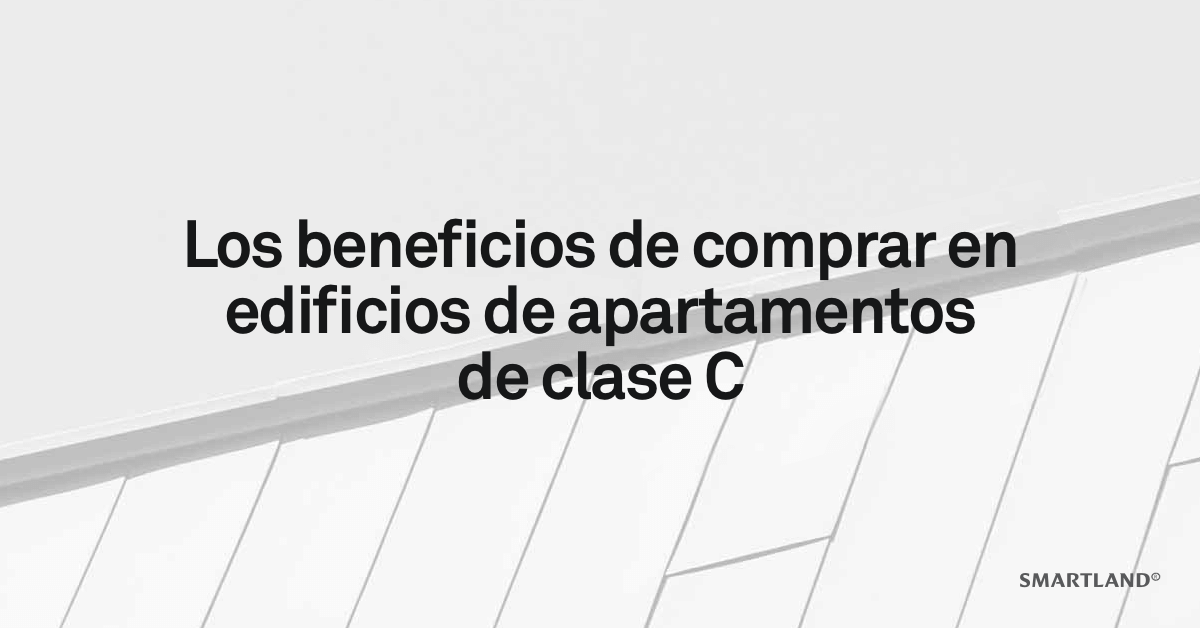 Los Beneficios de Comprar Edificios de Apartamentos de Clase C. - Smartland