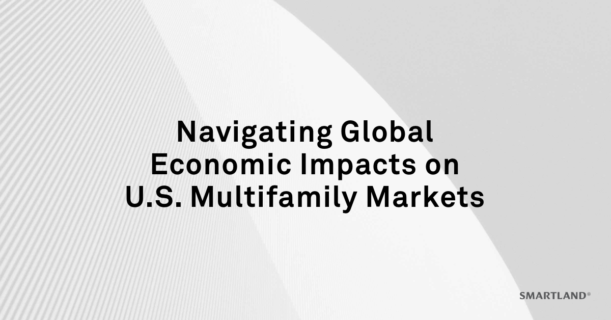 Navigating Global Economic Impacts on U.S. Multifamily Markets - Smartland